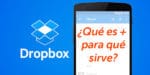 ¿Qué es Dropbox y para qué sirve? + 4 usos útiles GRATIS en 2025